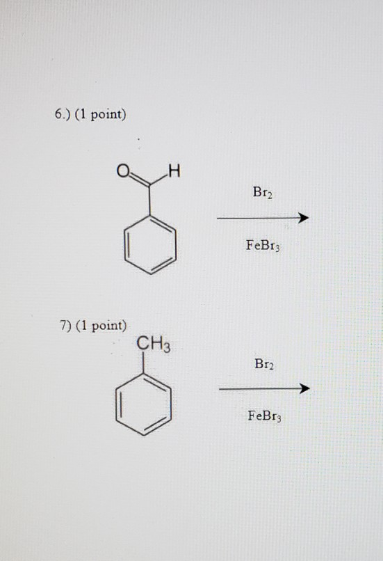 Solved 6.) (1 point) Br2 FeBr3 7) (1 point) CH3 Br2 FeBr3 | Chegg.com