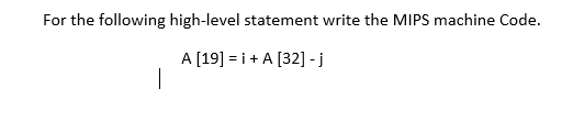 Solved For the following high-level statement write the MIPS | Chegg.com