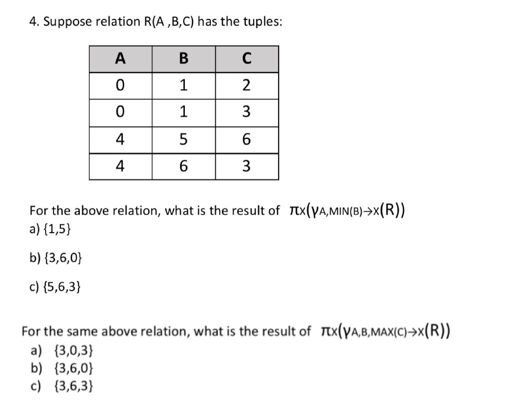 Solved 4. Suppose relation R(A,B,C) has the tuples: A B C 0 | Chegg.com