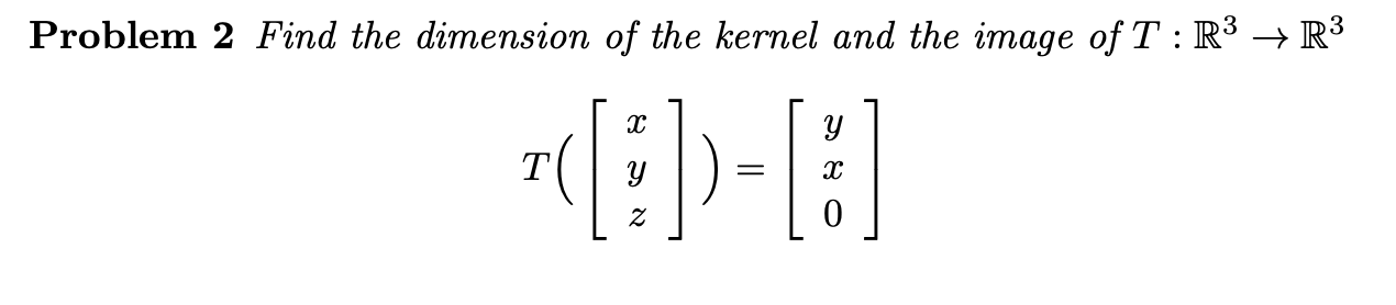Solved Problem 2 Find the dimension of the kernel and the | Chegg.com