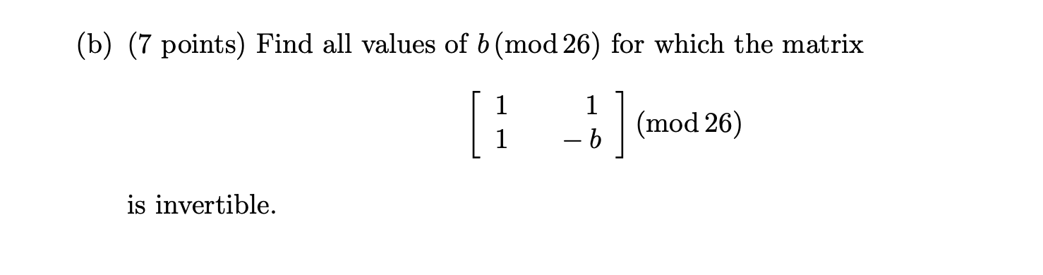 Solved (a) ( 7 points) Find the inverse of A=[5758](mod26) | Chegg.com