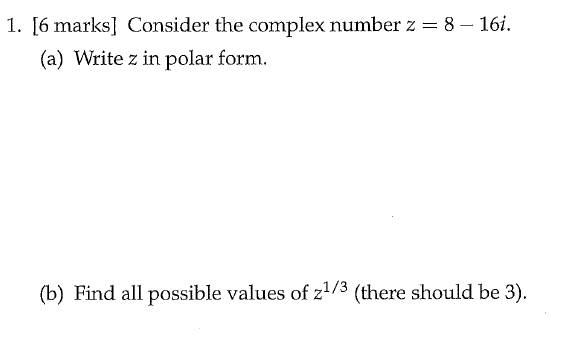 Solved = 1. [6 marks] Consider the complex number z = 8 – | Chegg.com
