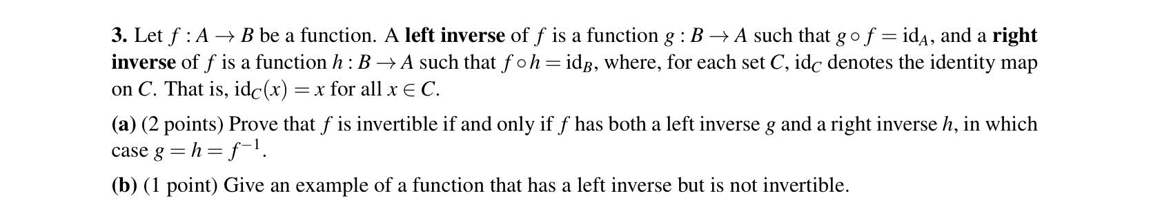 Solved 3. Let f:A→B be a function. A left inverse of f is a | Chegg.com