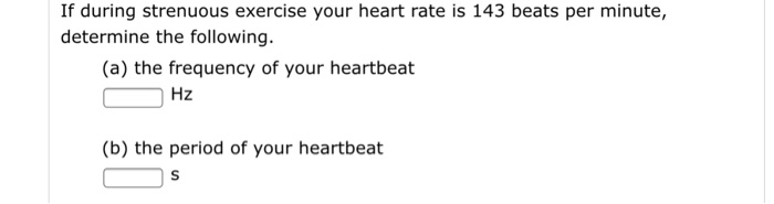 Solved If during strenuous exercise your heart rate is 143 | Chegg.com