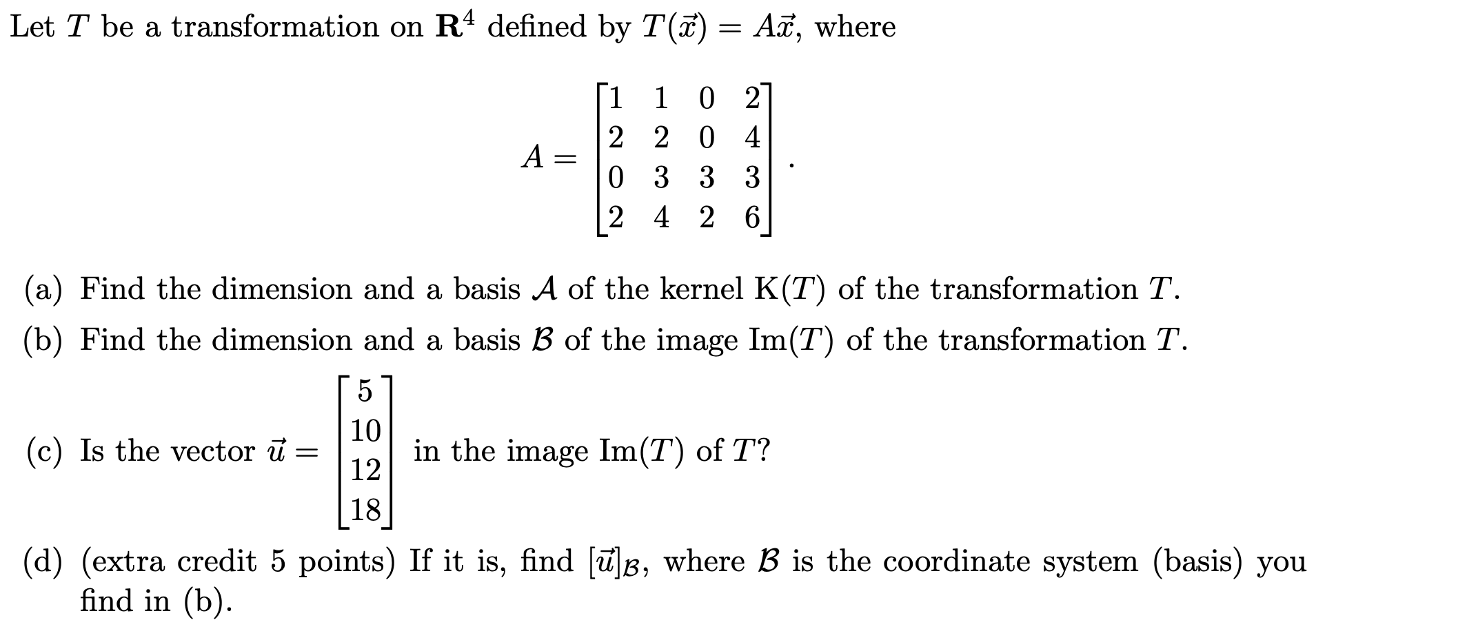 Solved Let T be a transformation on R4 defined by T(T) = A7, | Chegg.com