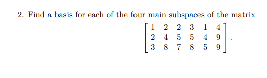Solved 2. Find a basis for each of the four main subspaces | Chegg.com