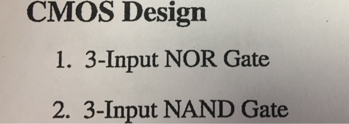 Solved CMOS Design 1. 3-Input NOR Gate 2. 3-Input NAND | Chegg.com