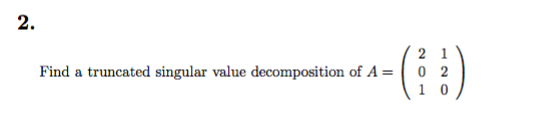 Solved / 2 il Find a truncated singular value decomposition | Chegg.com