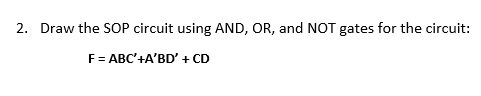 Solved 2. Draw the SOP circuit using AND, OR, and NOT gates | Chegg.com