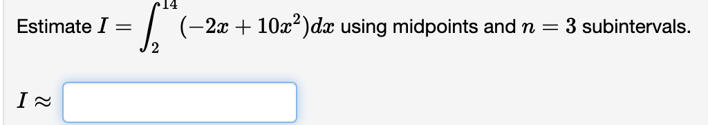 Solved Estimate I=∫214(−2x+10x2)dx using midpoints and n=3 | Chegg.com
