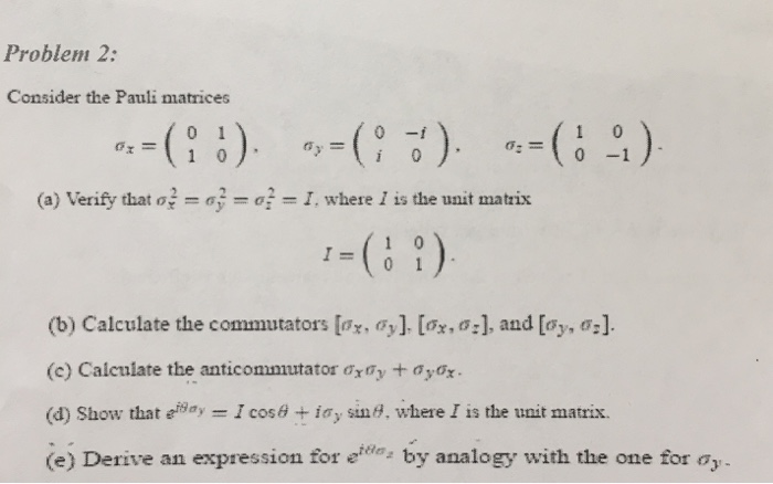 Solved Problem 2: Consider the Pauli matrices 0 -i ":=(0-1 | Chegg.com