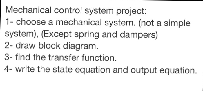 Solved Mechanical control system project: 1- choose a | Chegg.com