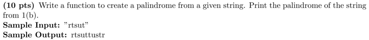 Solved (10 pts) Write a function to create a palindrome from | Chegg.com