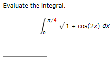 Solved Evaluate the integral. ∫0π/41+cos(2x)dx | Chegg.com