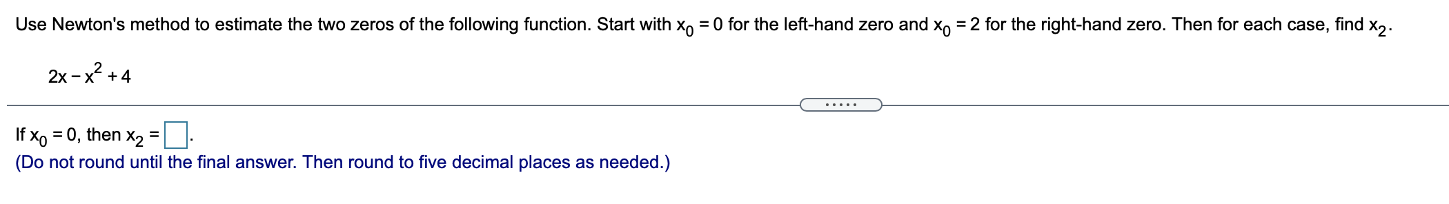 Solved find Use Newton's method to estimate the two zeros of | Chegg.com