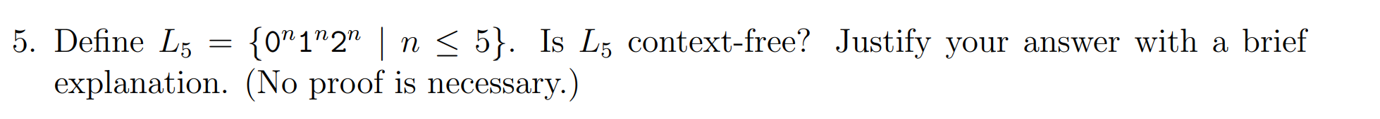 Solved 5. Define L5={0n1n2n∣n≤5}. Is L5 context-free? | Chegg.com