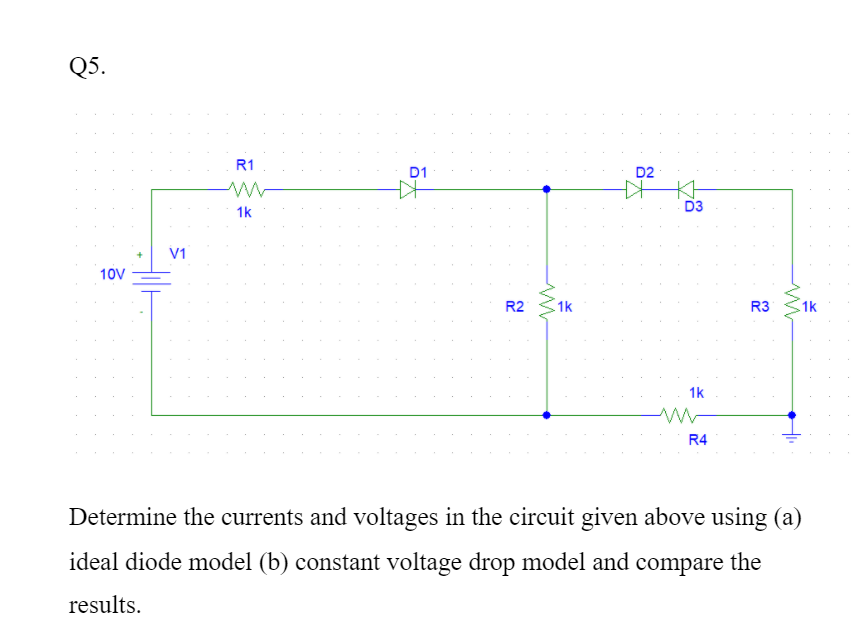Solved Q5. R1 D1 D2 KH D3 1k V1 10V HUH R2 1k R3 1k 1k R4 | Chegg.com
