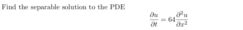 Solved Find the separable solution to the PDE a2u au at 64 | Chegg.com