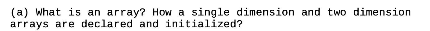 Solved (a) What is an array? How a single dimension and two | Chegg.com
