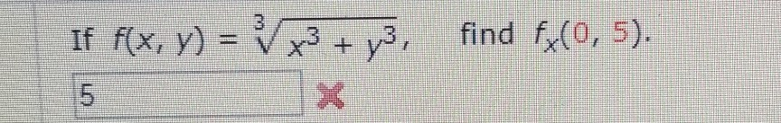 Solved If f(x, y) = x3 + y3, find fx(0,5). | Chegg.com