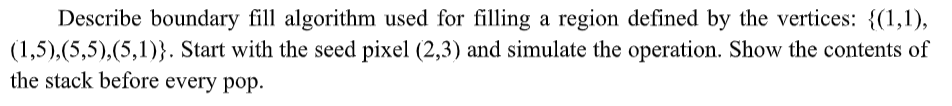 Solved Describe boundary fill algorithm used for filling a | Chegg.com