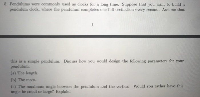 Solved 5. Pendulums were commonly used as clocks for a long | Chegg.com