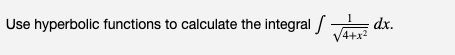Solved Use hyperbolic functions to calculate the integralſ s | Chegg.com