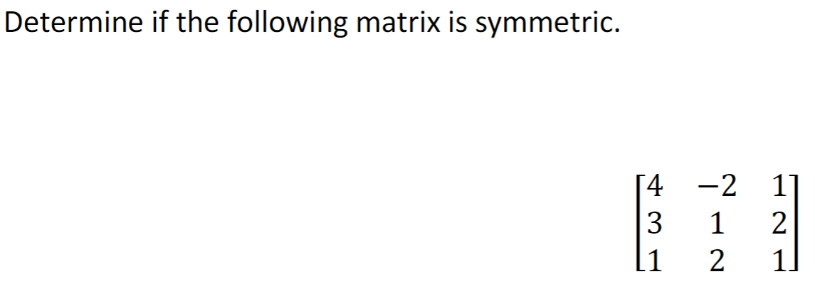 Solved Determine if the following matrix is symmetric. 14 -2 | Chegg.com