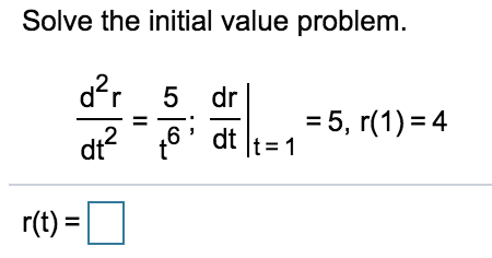 Solved Solve the initial value problem. d2 dt? II 5 dr = 5, | Chegg.com