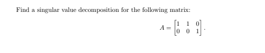 Solved Find a singular value decomposition for the following | Chegg.com