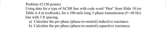 Solved Problem #2 (50 points) Using data for a type of ACSR | Chegg.com