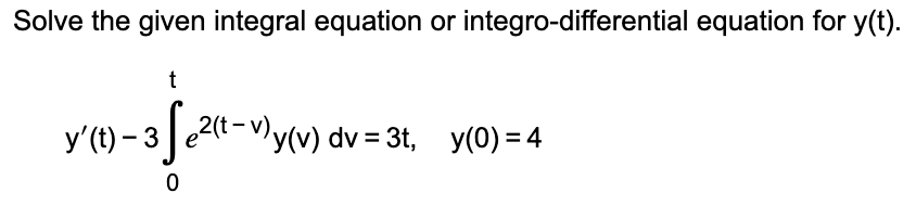 Solved Solve the given integral equation or | Chegg.com