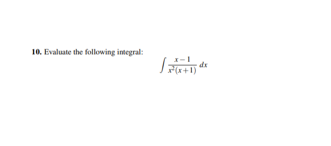 Solved 10. Evaluate the following integral: X-1 (x+1) dx | Chegg.com