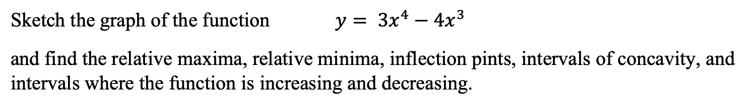 Solved Sketch the graph of the function y=3x4−4x3 and find | Chegg.com