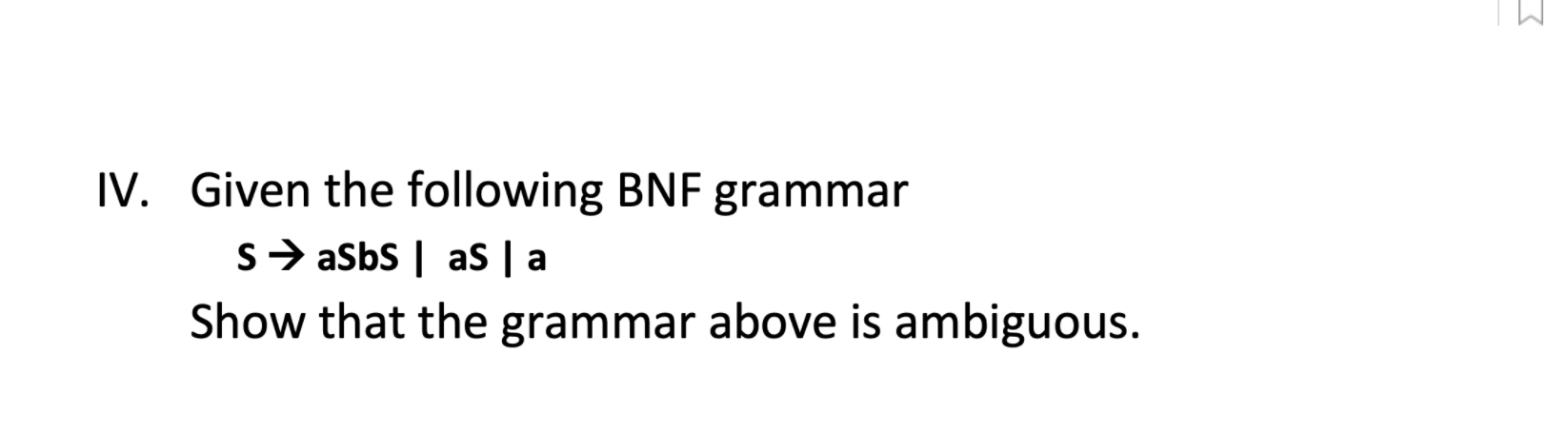Solved W IV. Given the following BNF grammar s → aSbs | as a | Chegg.com