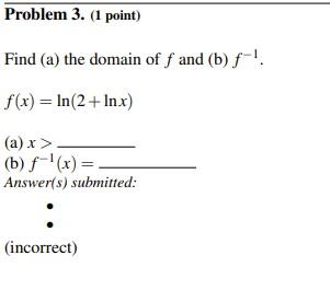 Solved Find (a) the domain of f and (b) f−1. f(x)=ln(2+lnx) | Chegg.com