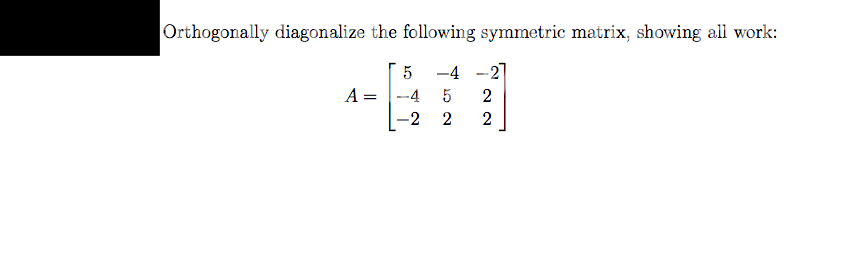Solved Orthogonally diagonalize the following symmetric | Chegg.com