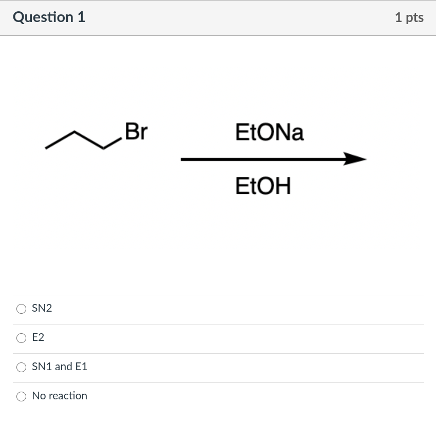 Solved Question 1 1 pts Br EtoNa EtOH SN2 E2 SN1 and E1 O No | Chegg.com
