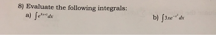 Solved Evaluate the following integrals: a) integral e^8x + | Chegg.com