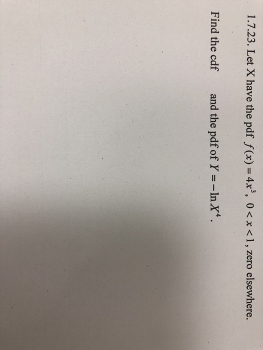 Solved 1.7.23. Let X have the pdf f(x) = 4x3, 0