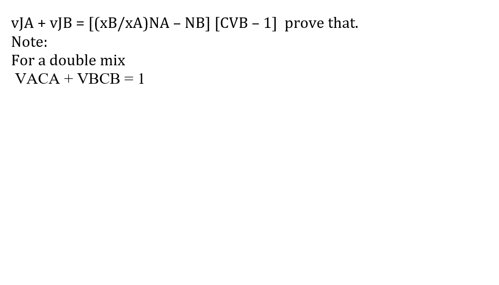 Solved VJA + VJB = [(xB/xA)NA - NB] [CVB - 1] prove that. | Chegg.com