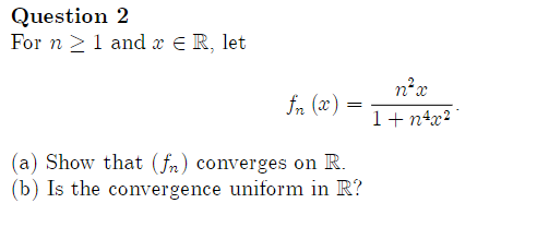 Solved Question 2 For n≥1 and x∈R, let fn(x)=1+n4x2n2x. (a) | Chegg.com