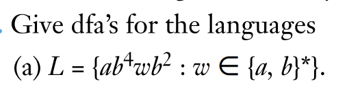 Solved Give dfa's for the languages (a) L={ab4wb2:w∈{a,b}∗}. | Chegg.com