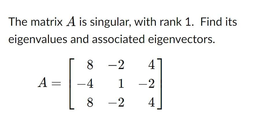 Solved The matrix A is singular, with rank 1. Find its | Chegg.com