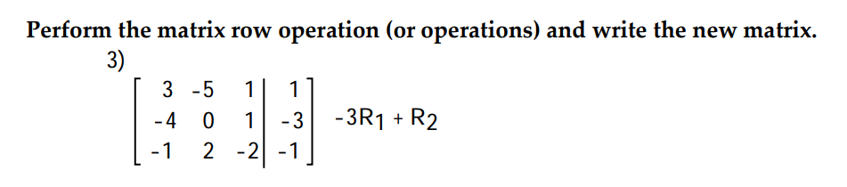 Solved Perform the matrix row operation (or operations) and | Chegg.com