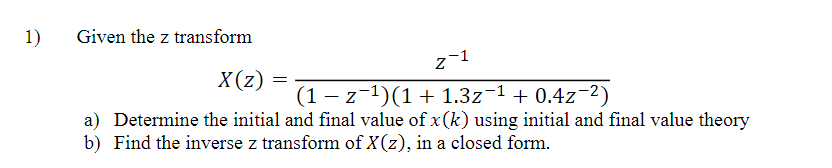 Solved 1) = Given the z transform z-1 X(z) = z (1 – 2-1)(1 + | Chegg.com