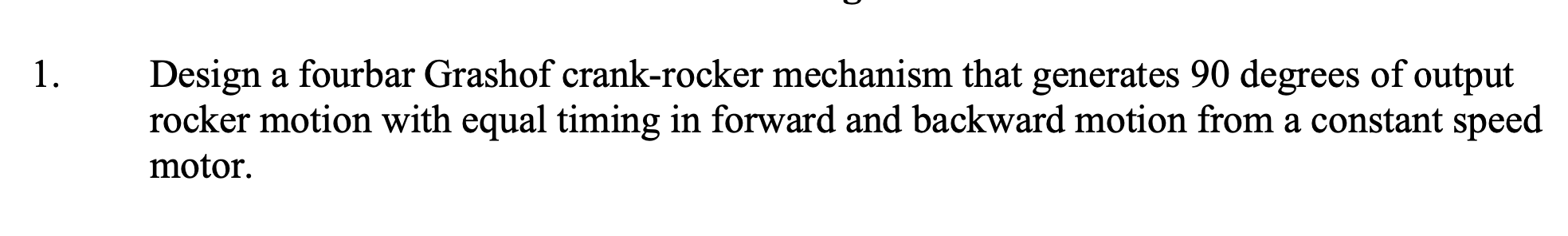 Solved 1. Design a fourbar Grashof crank-rocker mechanism | Chegg.com