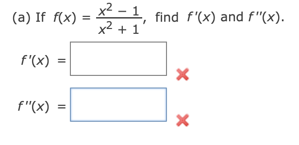 Solved (a) If f(x)=x2+1x2−1, find f′(x) and f′′(x) f′(x)= | Chegg.com
