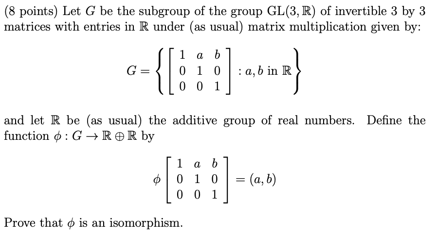 Solved (8 points) Let G be the subgroup of the group GL(3,R) | Chegg.com