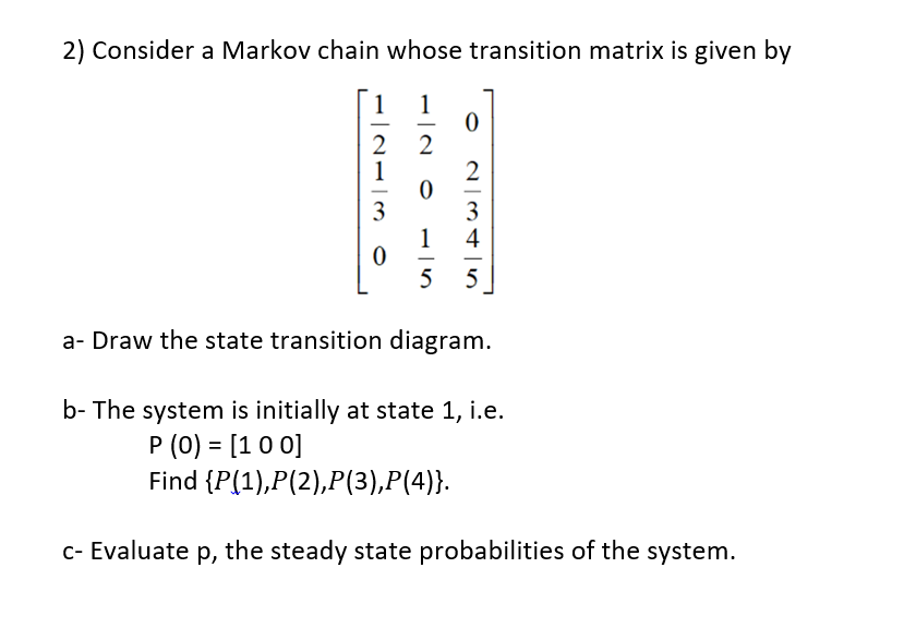 Solved 2) Consider a Markov chain whose transition matrix is | Chegg.com